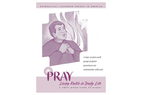 Seven Faith Practices Bible Study: Pray - ELCA Resources